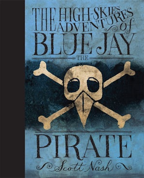 The High-Skies Adventures of Blue Jay the Pirate - Candlewick Press