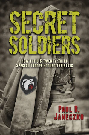 Secret Soldiers: How the U.S. Twenty-Third Special Troops Fooled the ...
