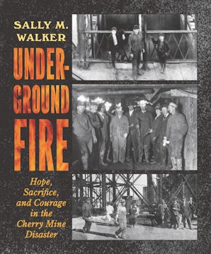Underground Fire: Hope, Sacrifice, and Courage in the Cherry Mine ...