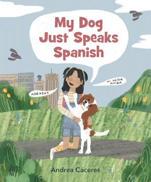 My Dog Just Speaks Spanish - Candlewick Press