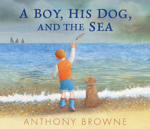 A Boy, His Dog, and the Sea - Candlewick Press